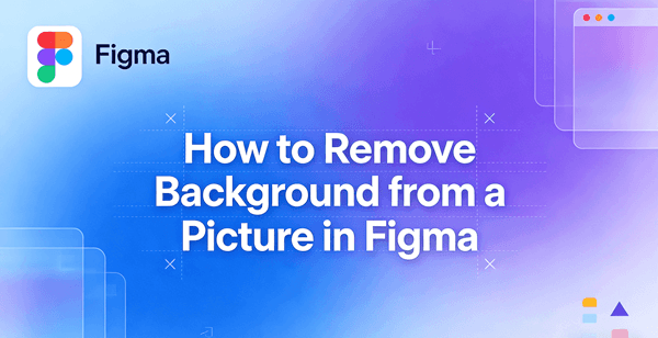 How to Remove Background from a Picture in Figma (Easy Methods & Best ...